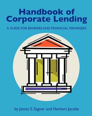 Handbook of Corporate Lending: A Guide for Bankers and Financial ...
