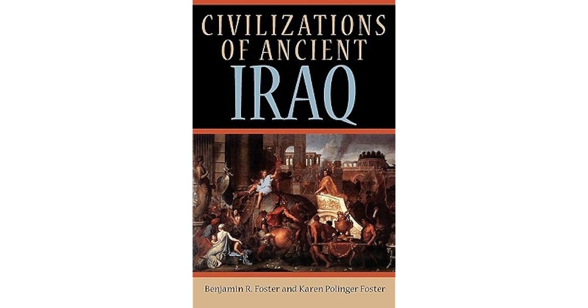 Civilizations of Ancient Iraq by Benjamin R. Foster