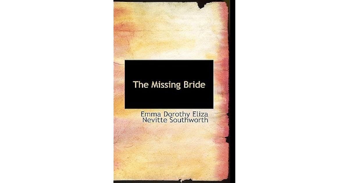 The Missing Bride by E.D.E.N. Southworth