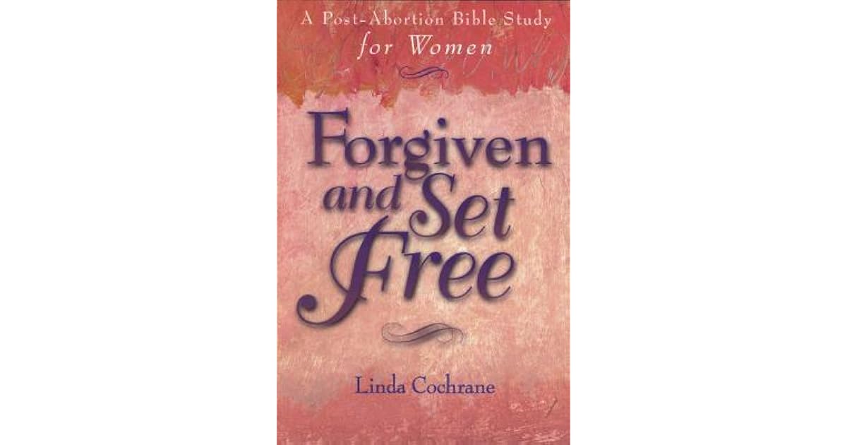 Forgiven and Set Free: A Post-Abortion Bible Study for Women by Linda ...