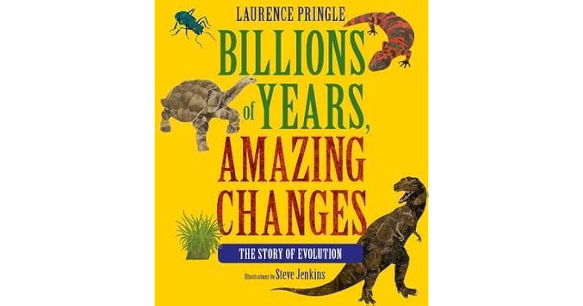 Billions of Years, Amazing Changes: The Story of Evolution by Laurence ...