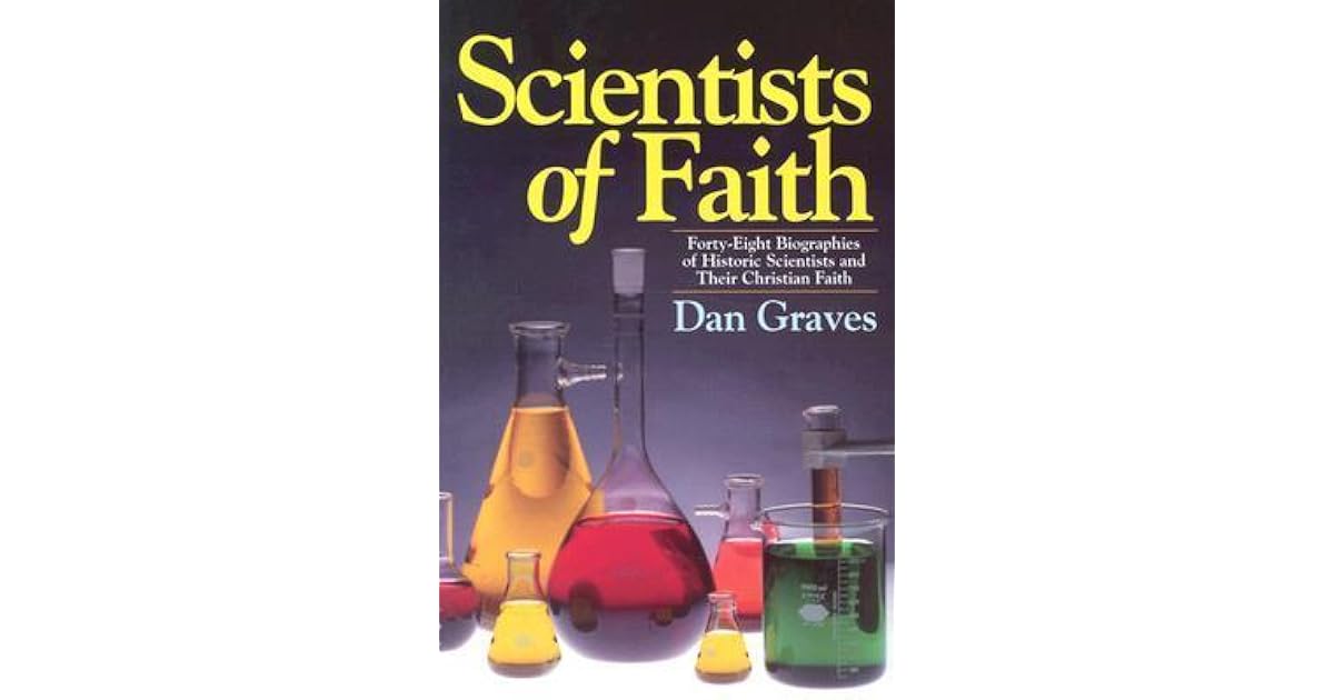 Scientists of Faith: 48 Biographies of Historic Scientists and Their ...