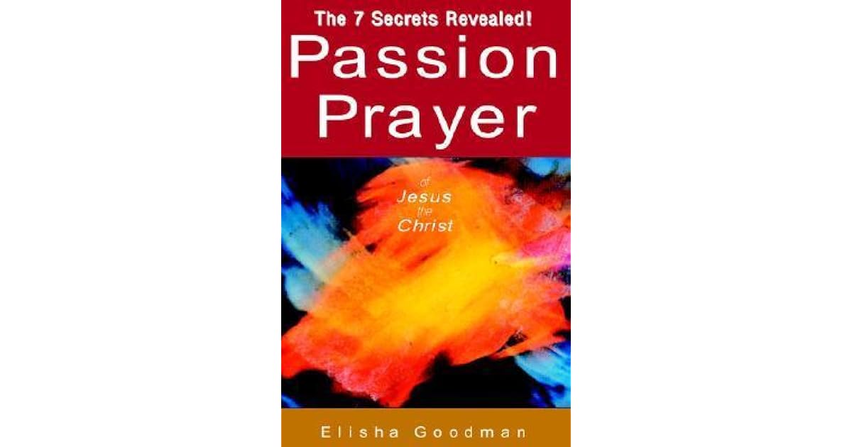 Passion Prayer of Jesus the Christ by Elisha Goodman