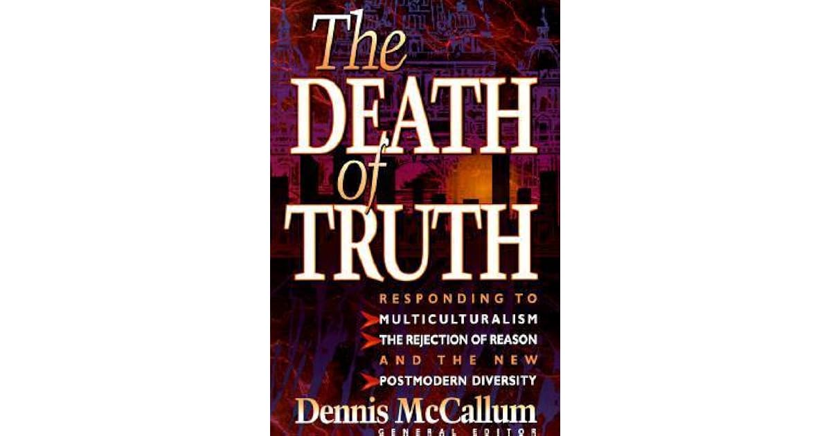 The Death of Truth by Dennis McCallum