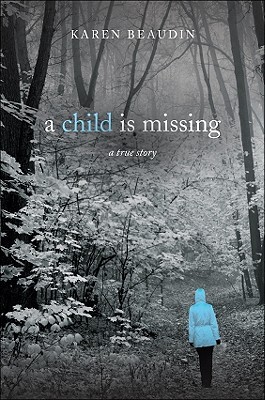 A Child Is Missing: A True Story by Karen Beaudin