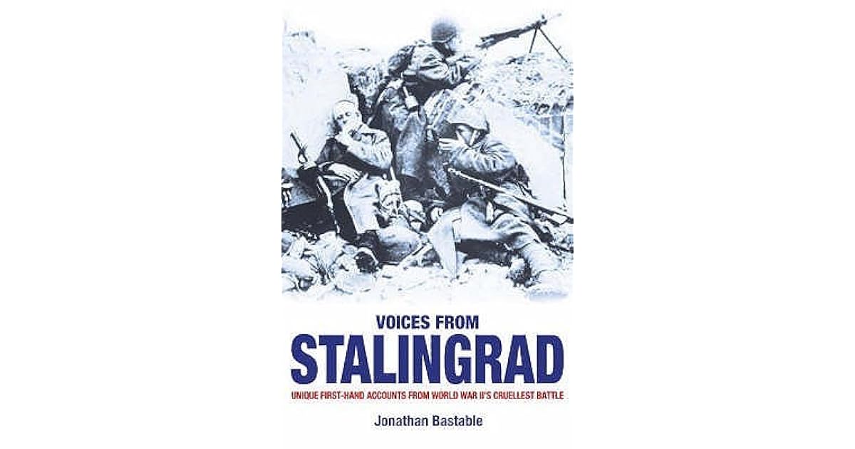 Voices from Stalingrad: Unique First-Hand Accounts from World War II's ...