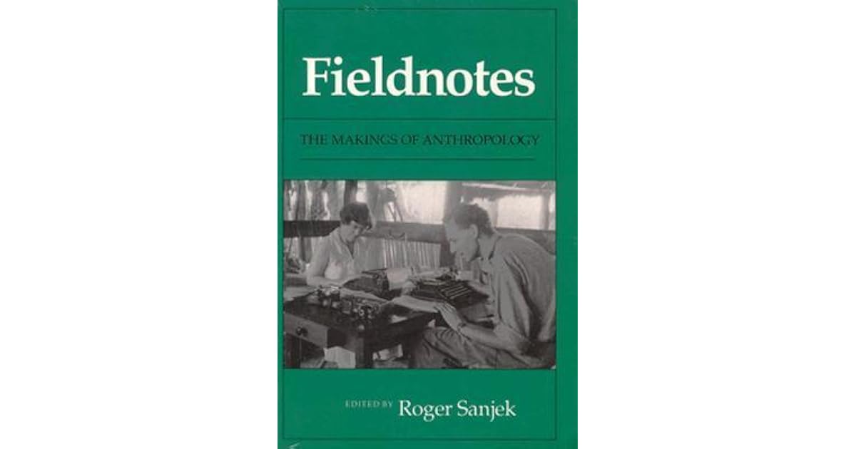 Fieldnotes: The Makings of Anthropology by Roger Sanjek