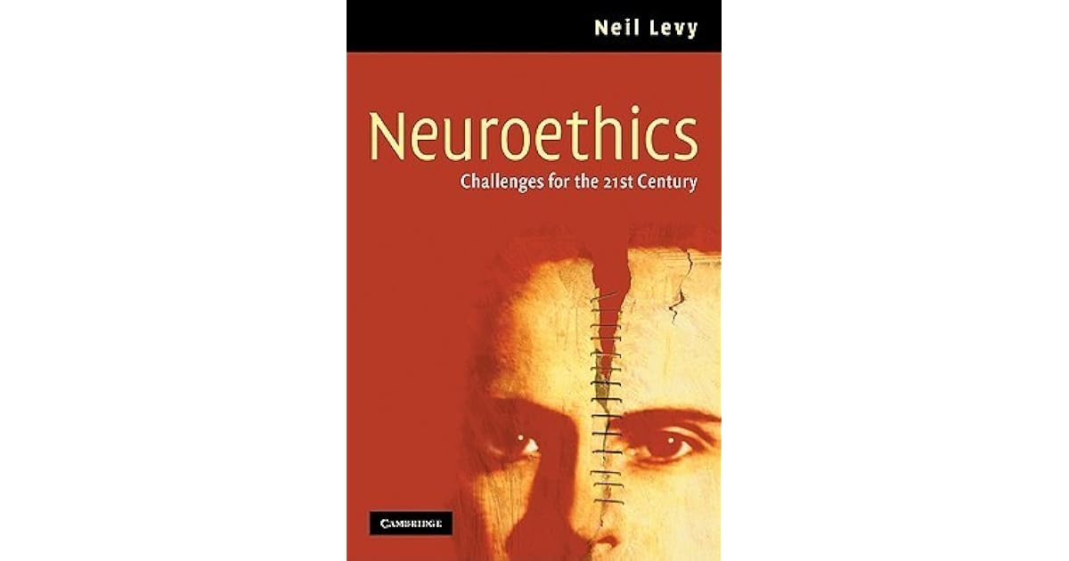 Neuroethics: Challenges for the 21st Century by Neil Levy