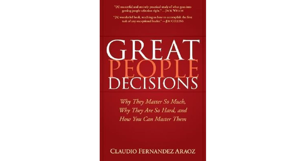 Great People Decisions: Why They Matter So Much, Why They are So Hard ...