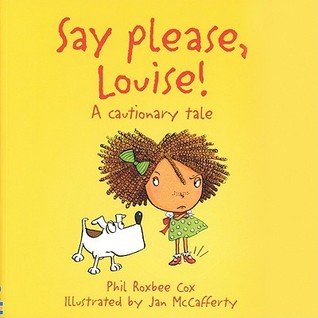 Say Please, Louise! by Phil Roxbee Cox