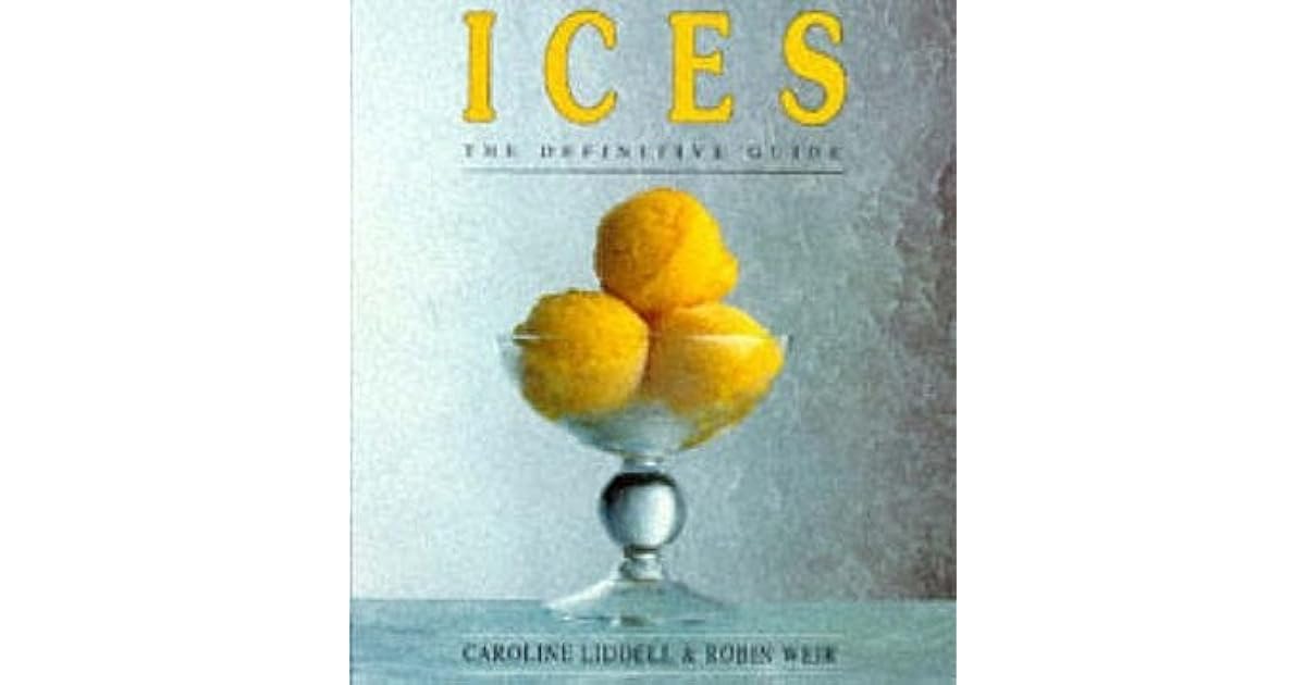 Ices: The Definitive Guide by Caroline Liddell