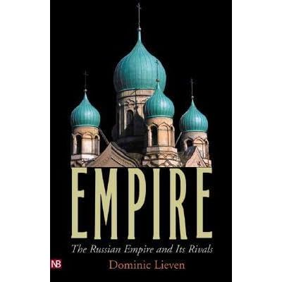 Empire: The Russian Empire and Its Rivals by Dominic Lieven — Reviews ...