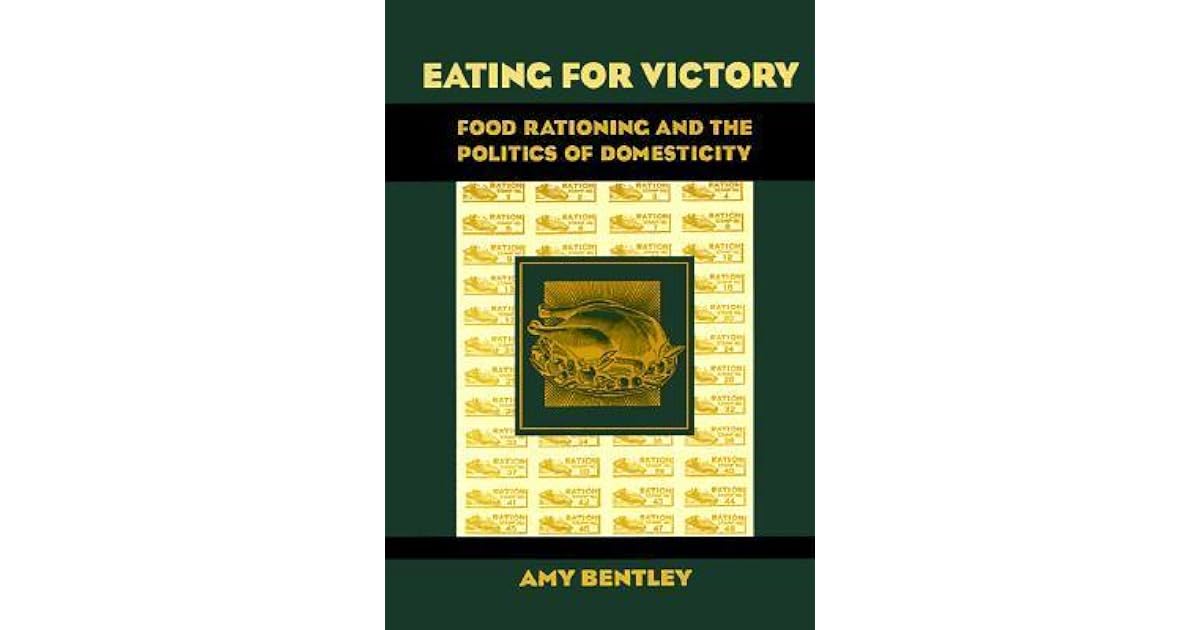 Eating for Victory: Food Rationing and the Politics of Domesticity by ...