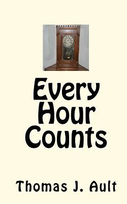 Every Hour Counts: Book 1 of the Trilogy by Thomas J. Ault
