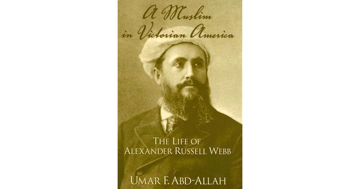 A Muslim in Victorian America: The Life of Alexander Russell Webb by ...