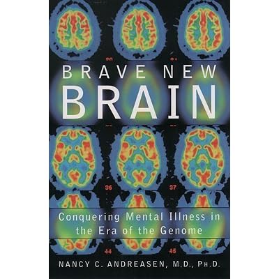 Brave New Brain: Conquering Mental Illness in the Era of the Genome by ...