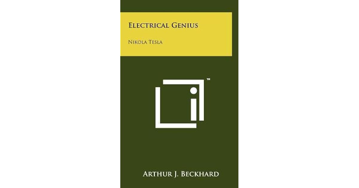 Electrical Genius: Nikola Tesla by Arthur J. Beckhard