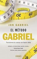 The Gabriel Method: The Revolutionary DIET-FREE Way to Totally ...