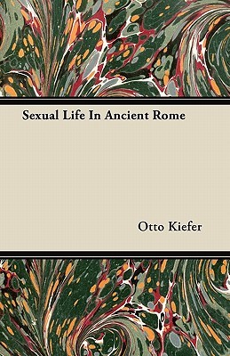 Sexual Life in Ancient Rome by Otto Kiefer