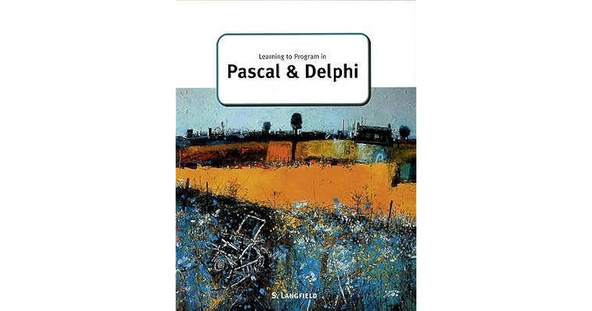 Learning To Program In Pascal And Delphi By Sylvia Langfield