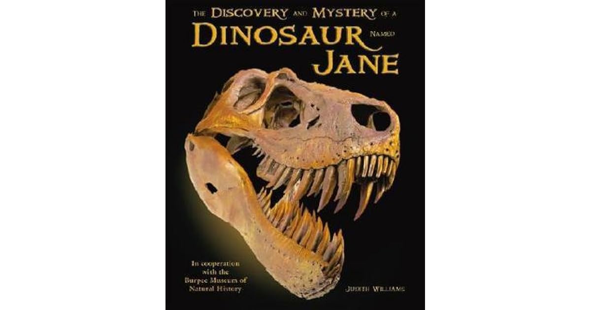 The Discovery and Mystery of a Dinosaur Named Jane by Judith Williams
