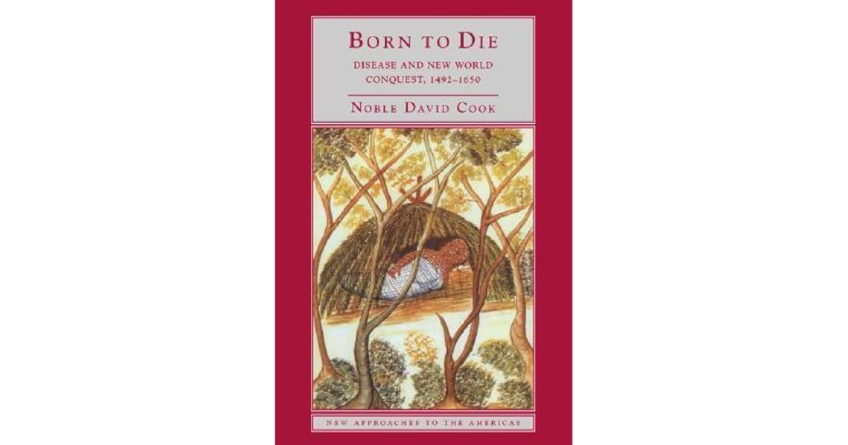 Born to Die: Disease and New World Conquest, 1492 1650 by Noble David Cook