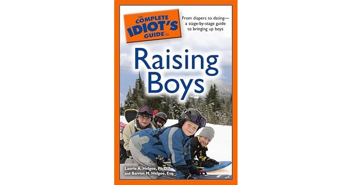 The Complete Idiot's Guide to Raising Boys by Laurie A. Helgoe