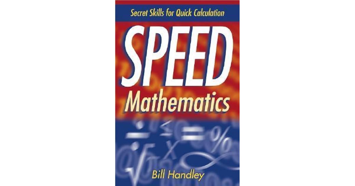 Speed Mathematics: Secret Skills for Quick Calculation by Bill Handley