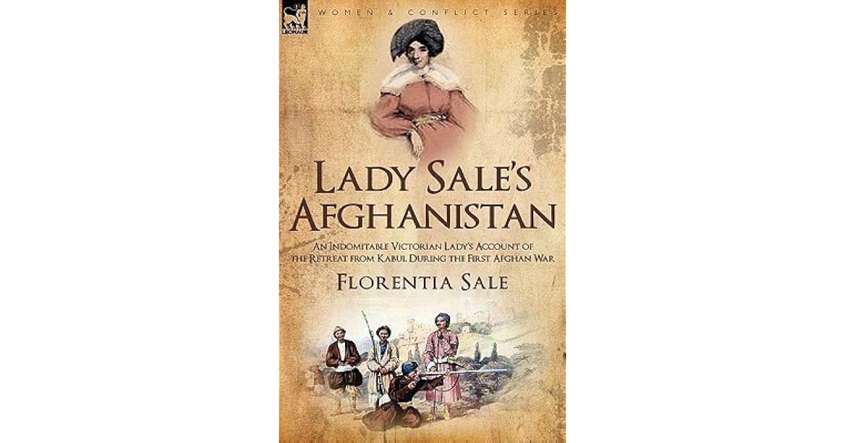 Lady Sale's Afghanistan: An Indomitable Victorian Lady's Account of the ...