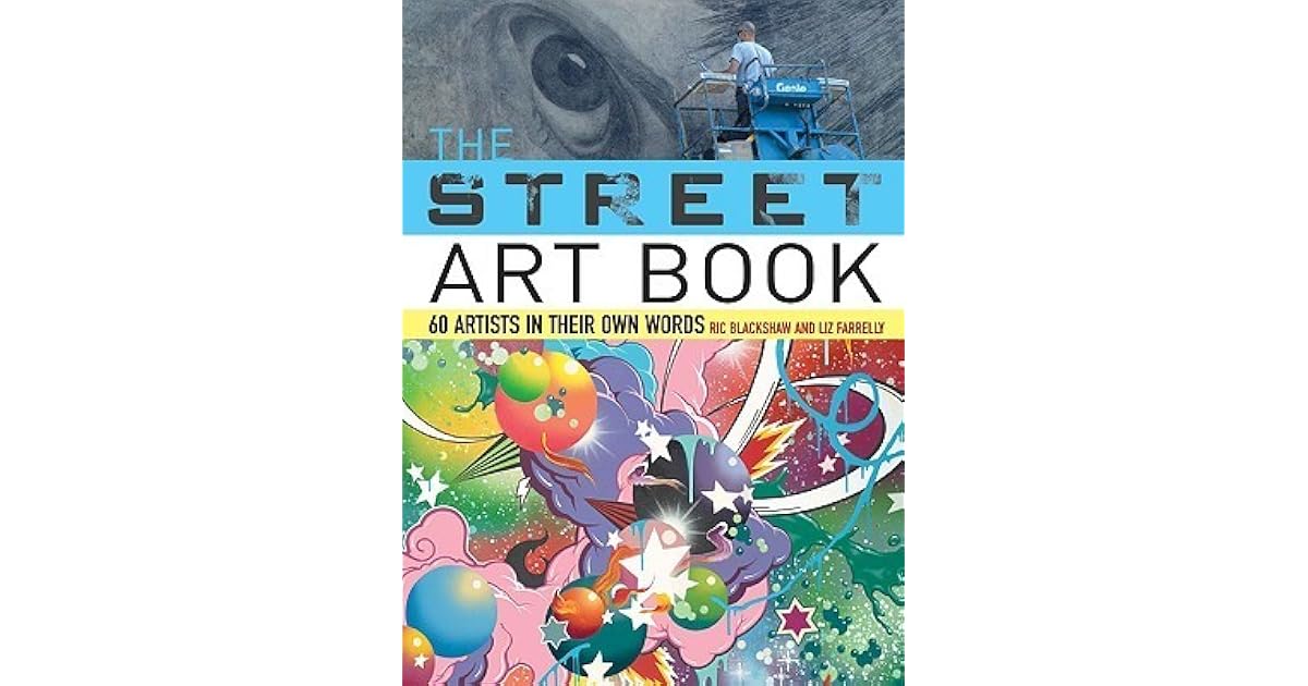 The Street Art Book: 60 Artists In Their Own Words by Ric Blackshaw