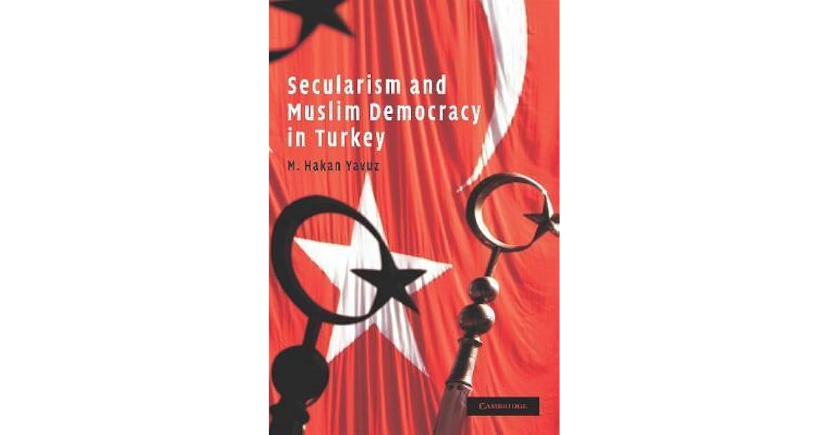 Secularism and Muslim Democracy in Turkey by M. Hakan Yavuz