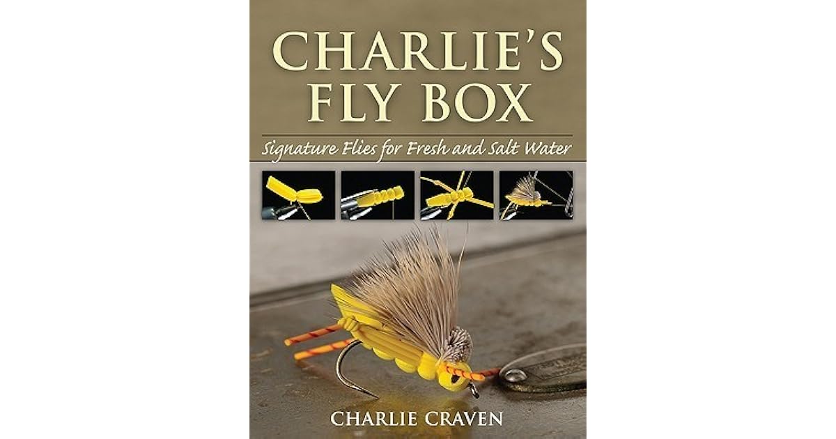 Charlie's Fly Box: Signature Flies for Fresh and Salt Water by Charlie ...