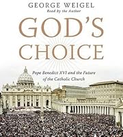 God's Choice: Pope Benedict XVI and the Future of the Catholic Church ...