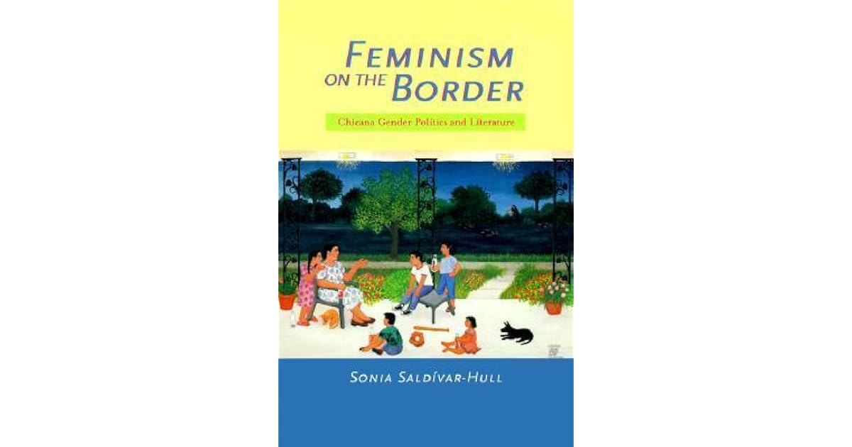 Feminism on the Border: Chicana Gender Politics and Literature by Sonia ...