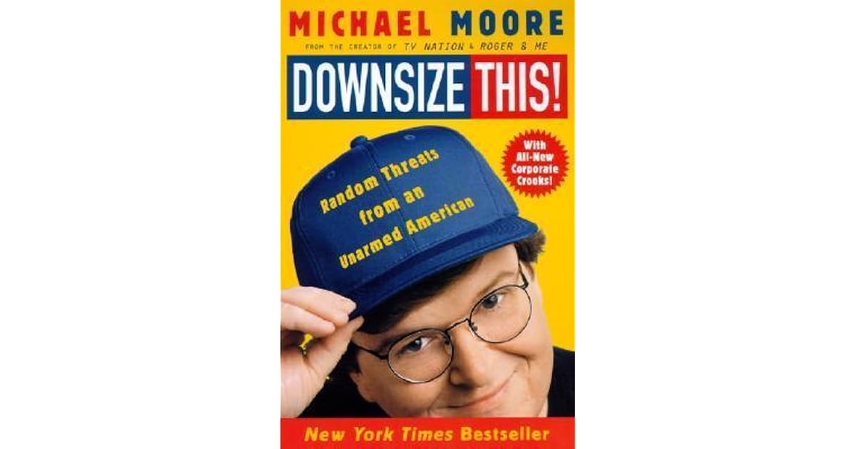 Downsize This!: Random Threats from an Unarmed American by Michael Moore