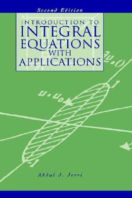 Introduction to Integral Equations with Applications by A. Jerri