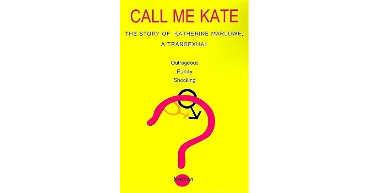 Call Me Kate: The Story of Katherine Marlowe, a Transexual by Richard ...