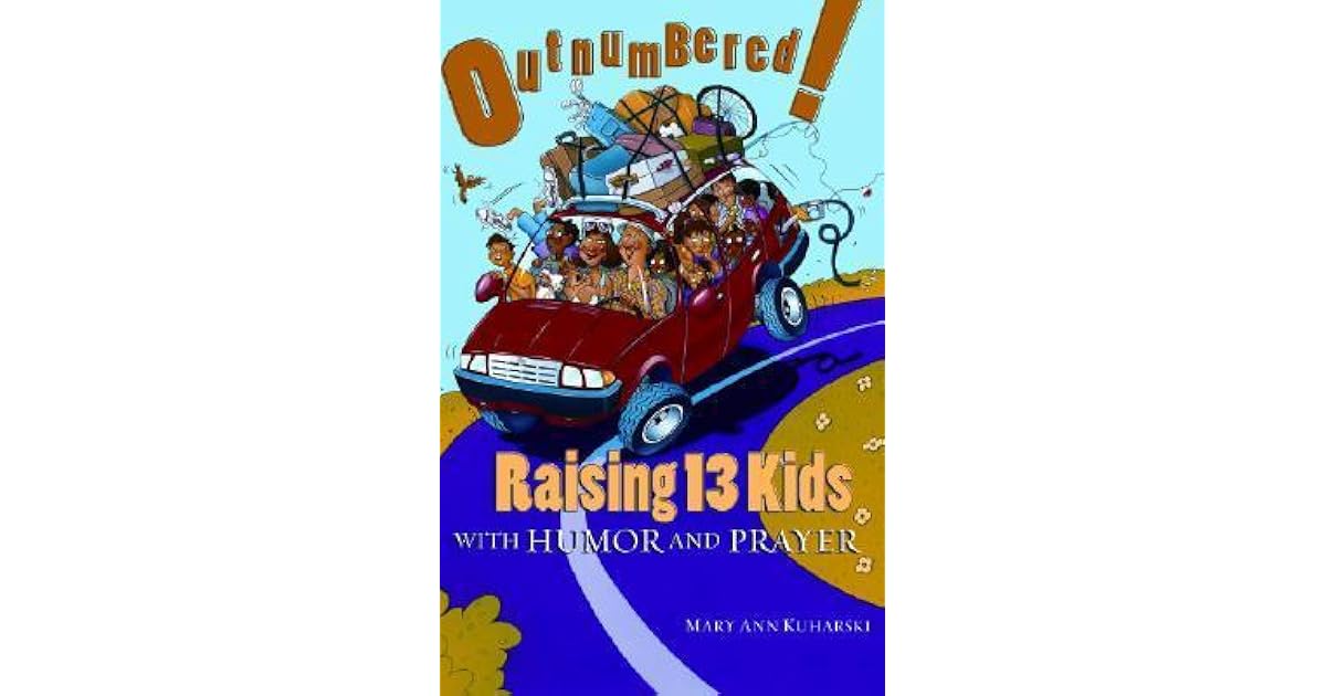 Outnumbered!: Raising 13 Kids with Humor and Prayer by Mary Ann Kuharski