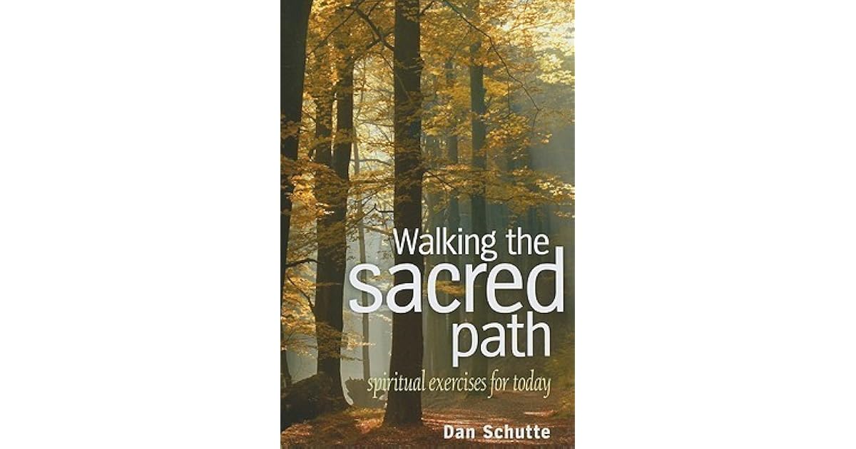 Walking the Sacred Path: Spiritual Exercises for Today by Dan Schutte