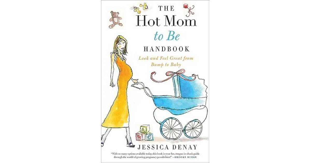 The Hot Mom to Be Handbook: Look and Feel Great from Bump to Baby by ...