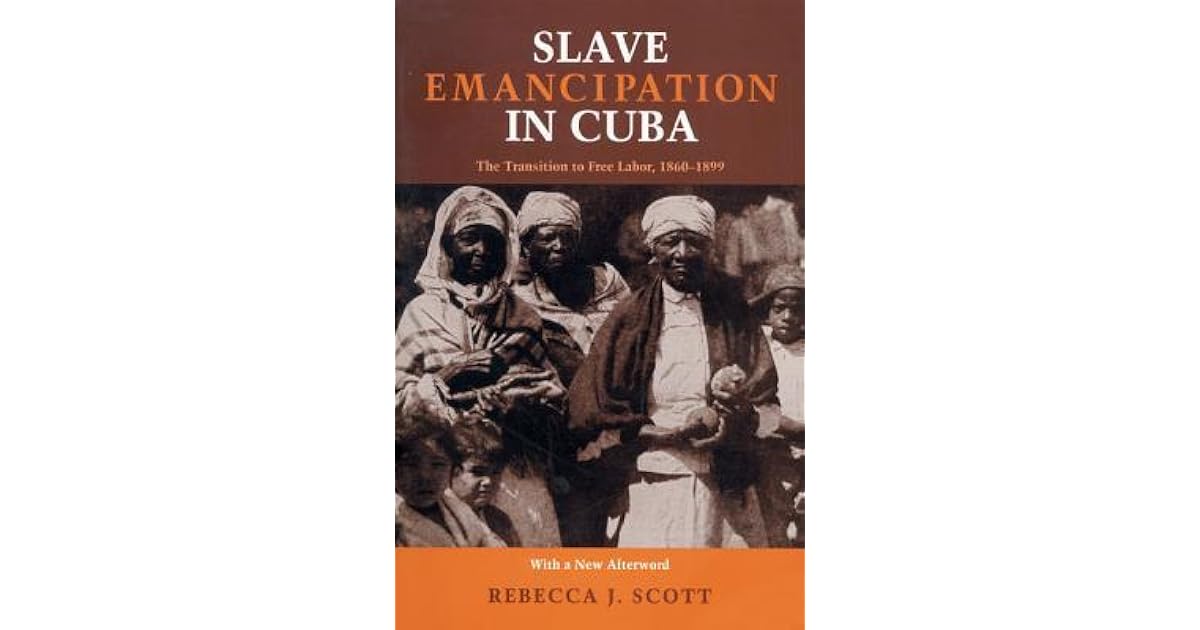 Slave Emancipation In Cuba: The Transition to Free Labor, 1860–1899 by ...