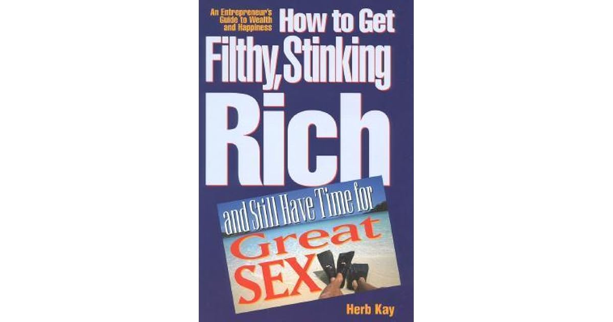 How to Get Filthy, Stinking Rich and Still Have Time for Great Sex ...