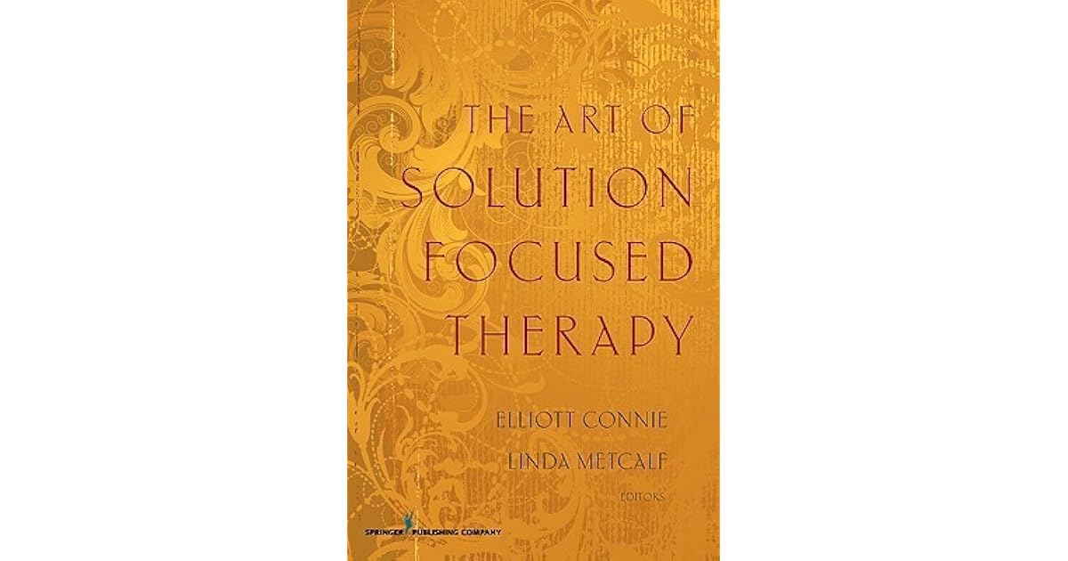 The Art of Solution Focused Therapy by Elliott Connie
