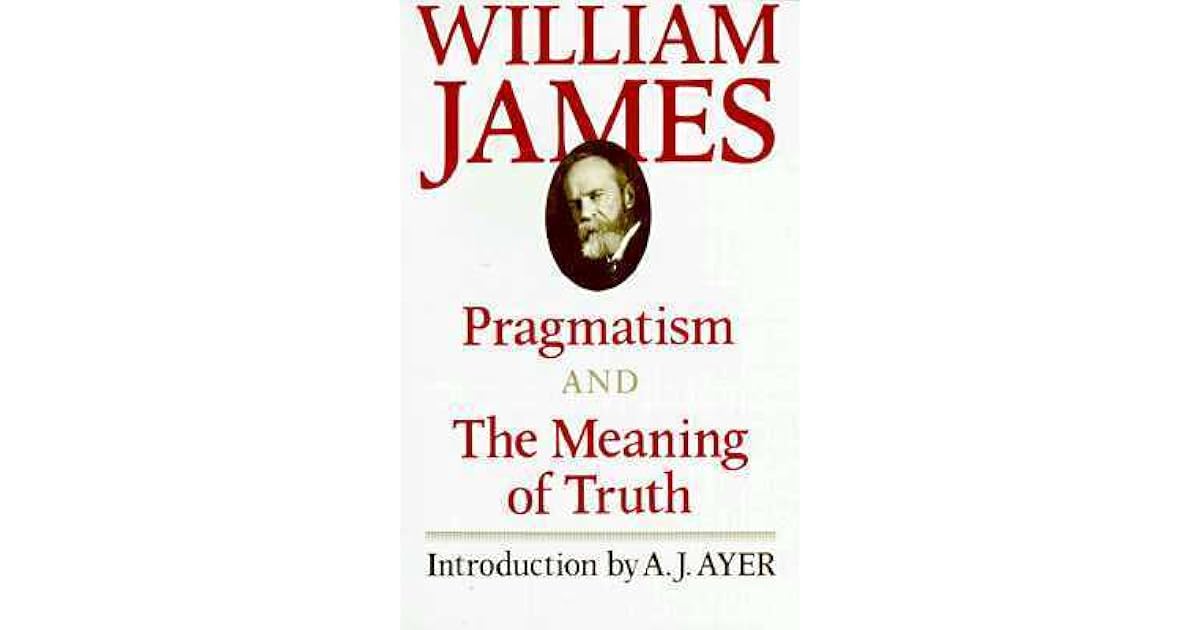 Pragmatism and the Meaning of Truth by William James