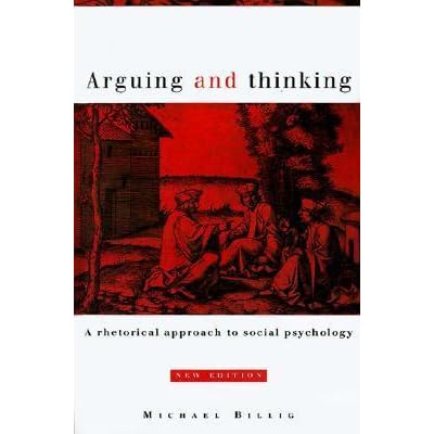 Arguing and Thinking: A Rhetorical Approach to Social Psychology by ...