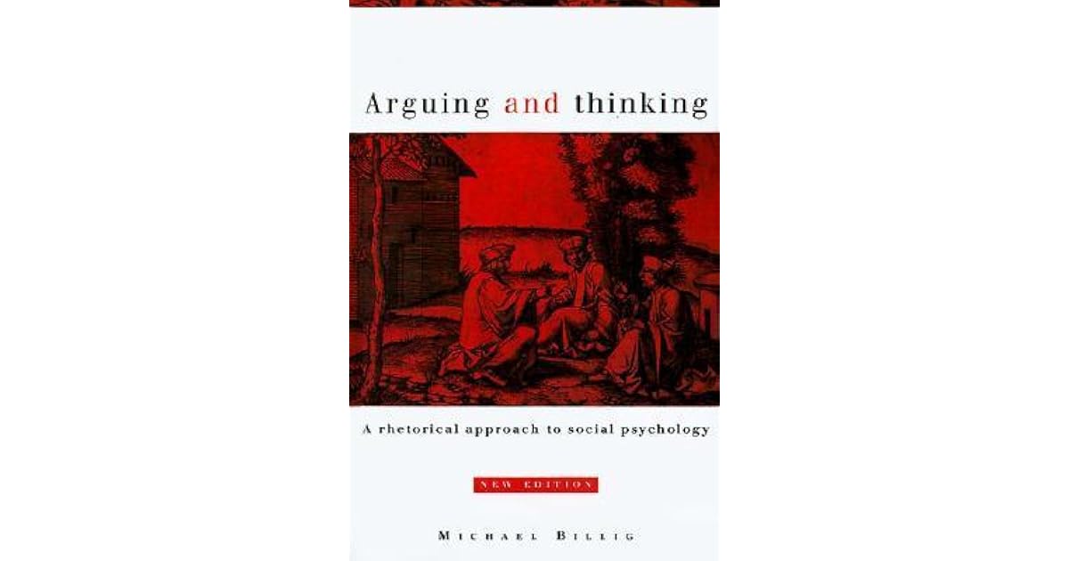 Arguing and Thinking: A Rhetorical Approach to Social Psychology by ...