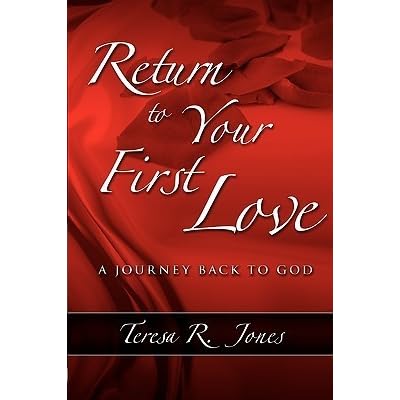 Return to Your First Love by Teresa R. Jones — Reviews, Discussion ...