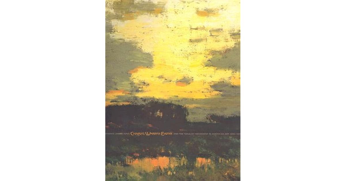 Intimate Landscapes: Charles Warren Eaton And The Tonalist Movement In American Art, 1880-1920 ...