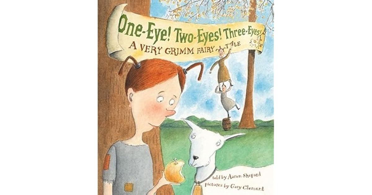 One-Eye! Two-Eyes! Three-Eyes!: A Very Grimm Fairy Tale by Aaron Shepard