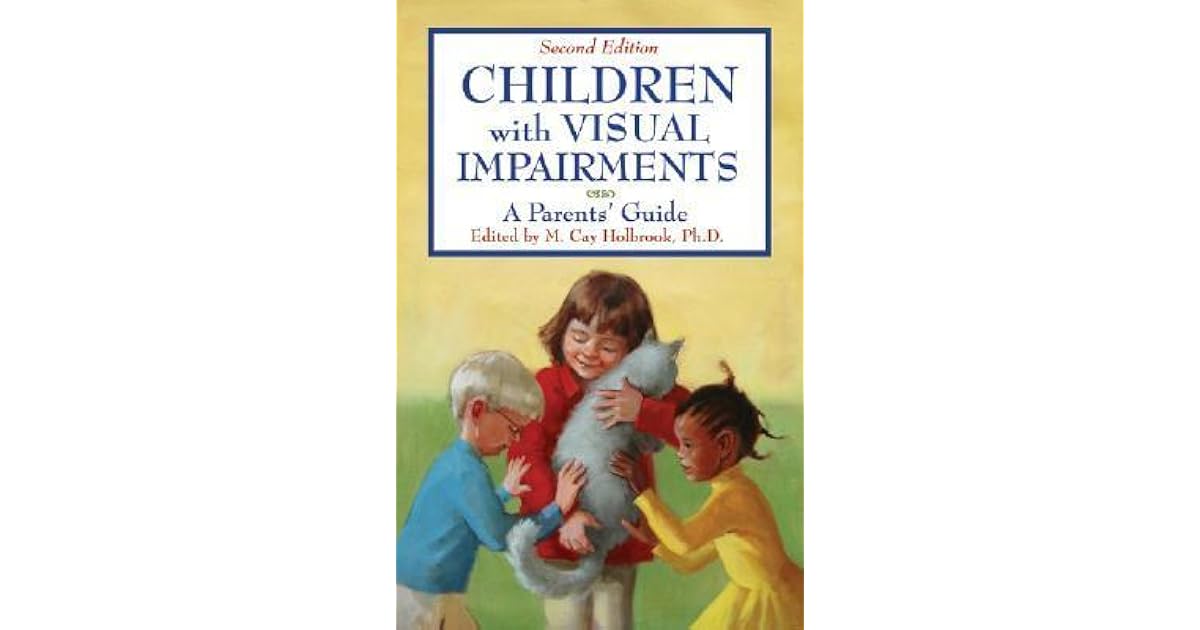 Children with Visual Impairments: A Parents' Guide by M. Cay Holbrook